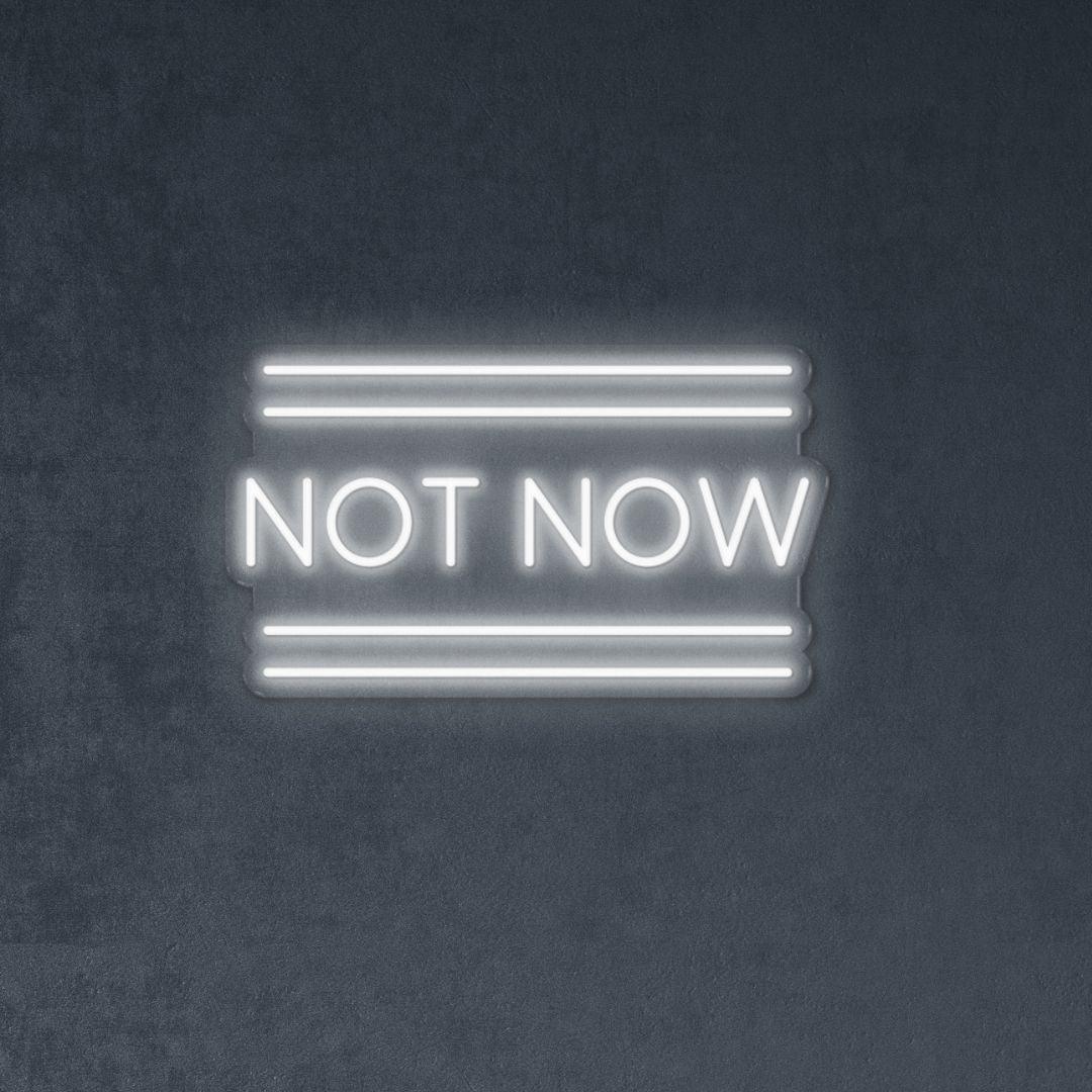 Not Now – Neonific.com.au